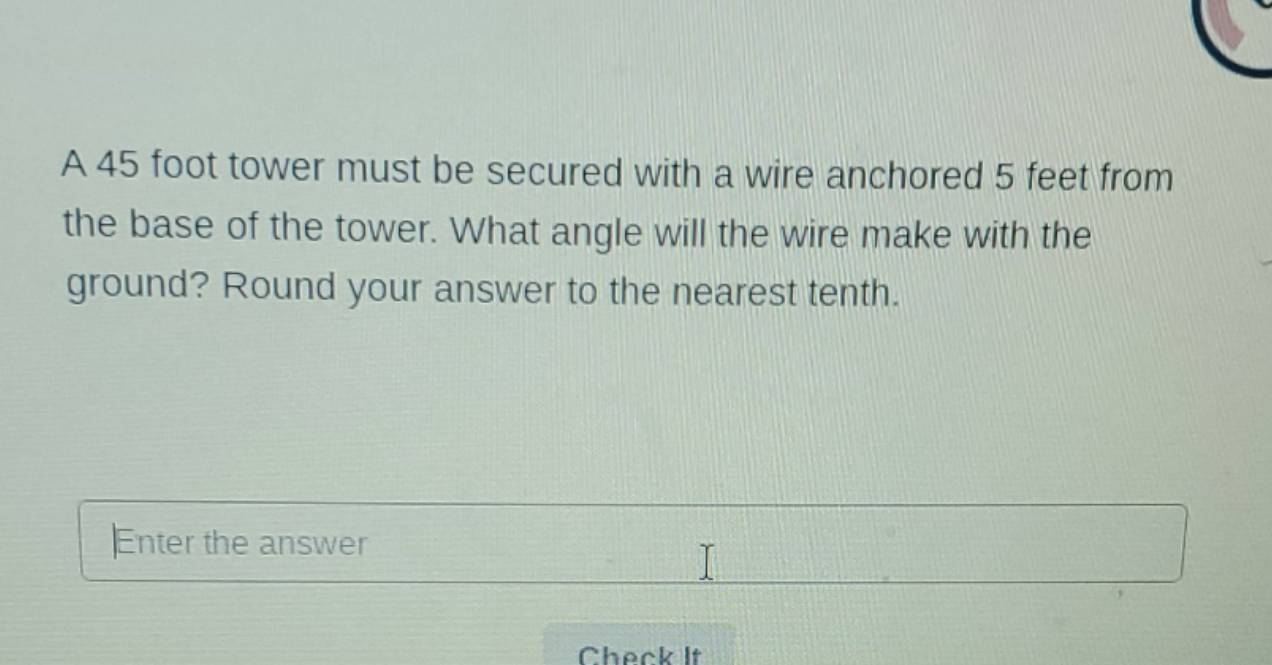 A 45 Foot Tower Must Be Secured with a Wire Anchored 5 Feet from the ...