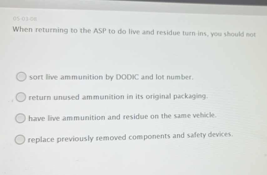 05-03-08 When Returning to the ASP to Do Live Residue Turn-ins, You ...