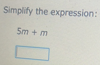 Simplify the Expression: 5m+m Square | Questionai.APP