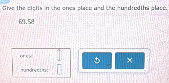 Give the Digits in the Ones Place and the Hundredths Place. 69.58 Ones ...