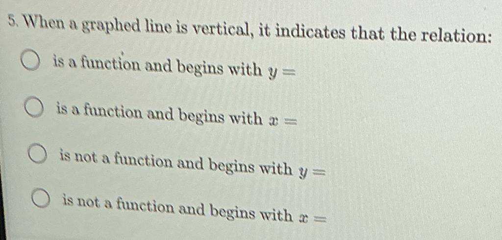 5. When a Graphed Line Is Vertical,it Indicates That the Relation: Is a ...