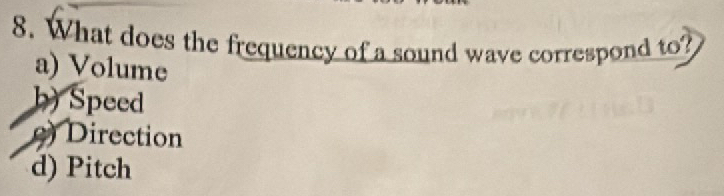 8. What Does the Frequency of a Sound Wave Correspond To? A) Volume B ...