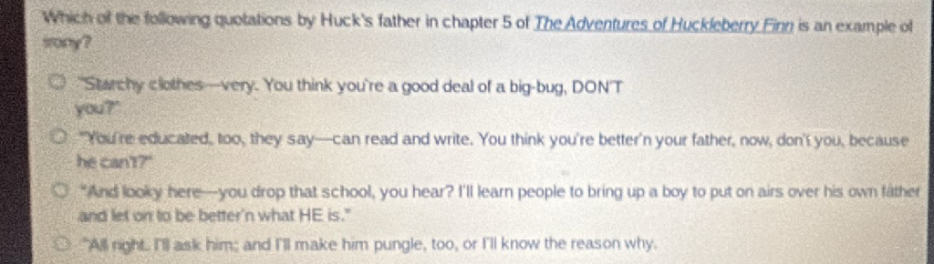 Which of the Following Quotations by Huck's Father in Chapter 5 Ol The ...