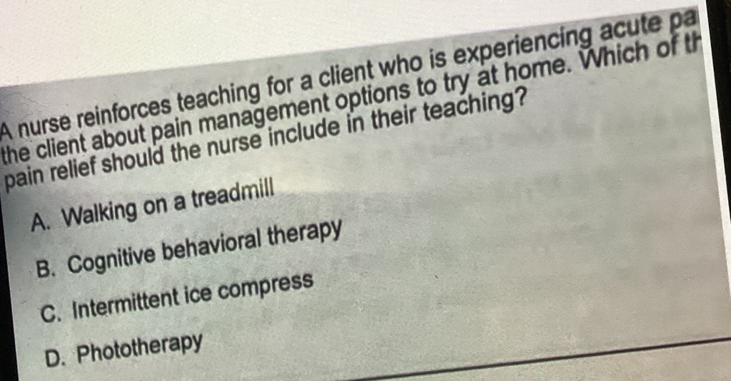 A Nurse Reinforces Teaching for a Client Who Is Experiencing I Acute Pa ...