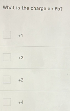 What Is the Charge on Pb? +1 +3 +2 +4 | Questionai.APP