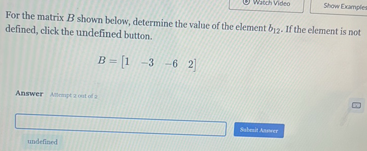For the Matrix B Shown Below, Determine the Value of the Element B_(12) . If the Element Is Not ...