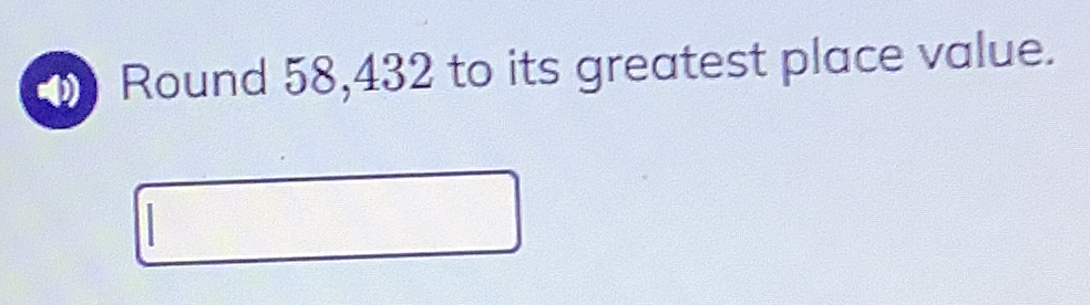 (1) Round 58 .432 to Its Greatest Place Value. Square | Questionai.APP