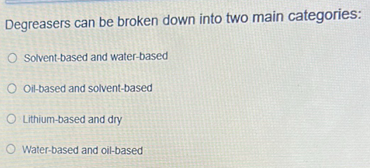 Degreasers Can Be Broken Down Into Two Main Categories