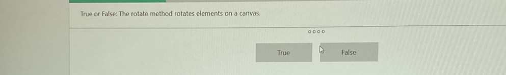 True or False: The Rotate Method Rotates Elements on a Canvas. True ...