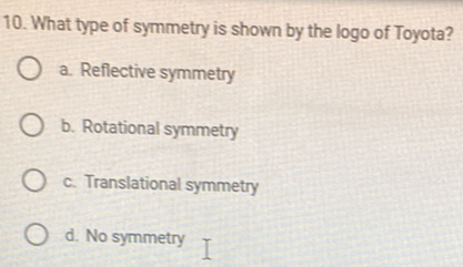 10. What Type of Symmetry Is Shown the Logo of Toyota? A. Reflective ...