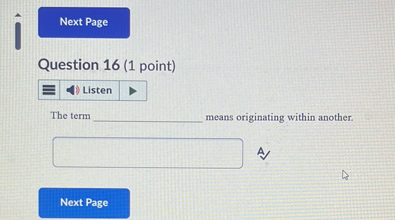 Next Page Question 16 (1 Point) 4) Listen The Term __ Means Originating ...