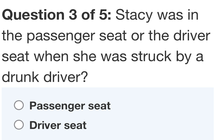 Question 3 of 5 : Stacy Was in the Passenger Seat or the Driver Seat ...