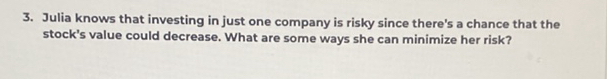 3. Julia Knows That Investing in Just One Company Is Risky Since There ...