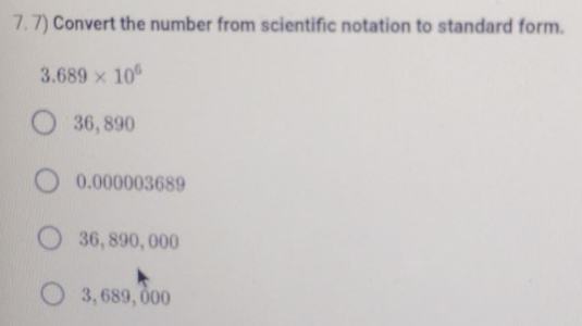 7.7) Convert the Number from Scientific Notation to Standard Form. 3.689times 10^6 36,890 0. ...