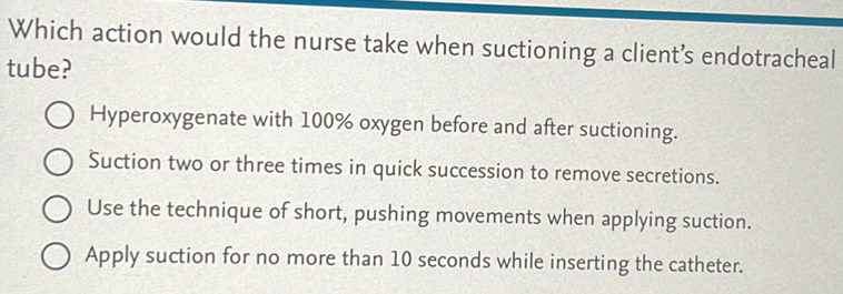 Which Action Would the Nurse Take When Suctioning a Client's ...