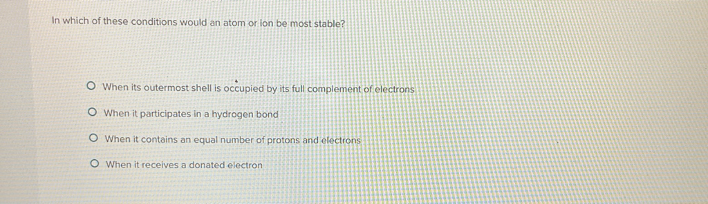 In Which of These Conditions Would an Atom or Ion Be Most Stable? When ...