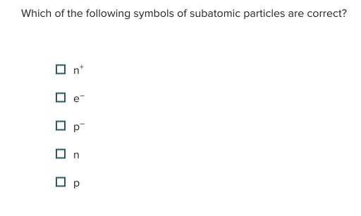 Which of the Following Symbols of Subatomic Particles Are Correct? N ...