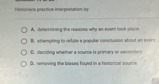 Historians Practice Interpretation By: A. Determining the Reasons Why ...