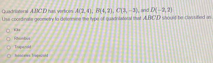 Quadrilateral ABCD Has Vertices A(2,4),B(4,2),C(3,-3) and D(-2,2) Use Coordinate Geometry to ...