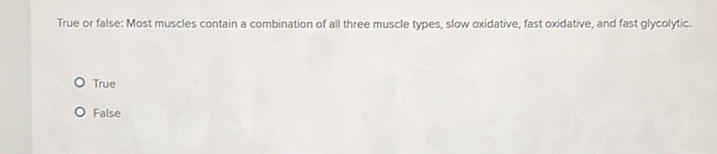 True or False: Most Muscles Contain a Combination of All Three Muscle ...