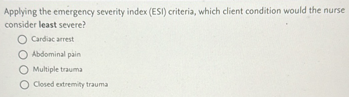 Applying Emergency Severity Index (ESI) Criteria Which Client Condition ...
