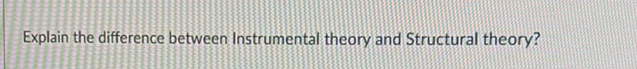 Explain the Difference Between Instrumental Theory and Structural ...