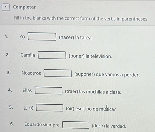 1 Completar Fill the Blanks with the Correct Form of the Verbs Parentheses. 1. Yo Square (hacer ...