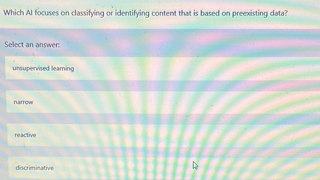 Which Al Focuses on Classifying or Identifying Content That Is Based on Preexisting Data? Select ...