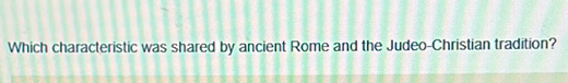 Which Characteristic Was Shared by Ancient Rome and the Judeo-Christian ...