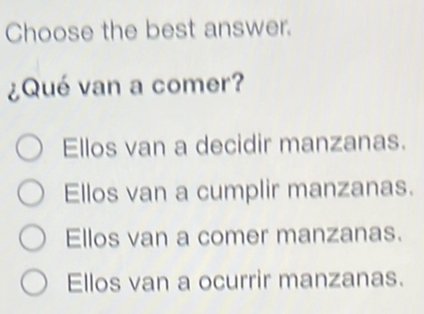 Choose Best Answer. ¿Qué Van Comer? Ellos Van Decidir Manzanas. Ellos ...