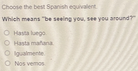 Choose Best Spanish Equivalent. Which Means "be Seeing You, See You ...
