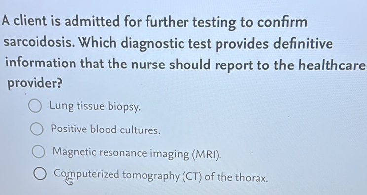 A Client Is Admitted for Further Testing to Confirm Sarcoidosis Which ...