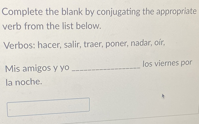 Complete the Blank by Conjugating the Appropriate Verb from the List ...