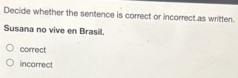 Decide Whether the Sentence Is Correct or Incorrect.as Written. Susana ...