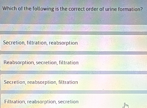 Which Following Correct Order Urine Formation? Secretion, Filtration ...