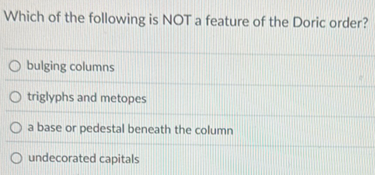 Which of the Following Is NOT a Feature of the Doric Order? Bulging ...