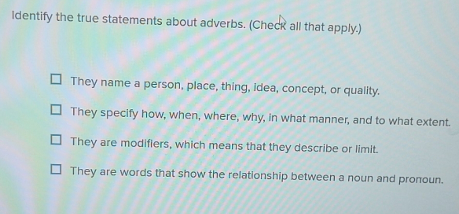 Identify the True Statements About Adverbs. (Check All That Apply ...