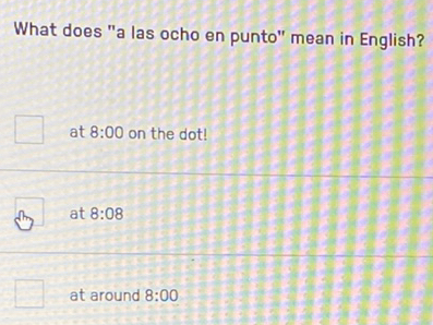 What Does "a Las Ocho En Punto" Mean in English? at 8:00 on the Dot! at ...
