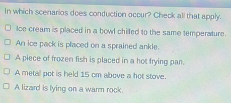 Which Scenarios Conduction Occur? Check Apply. Ice Cream Placed Bowl ...