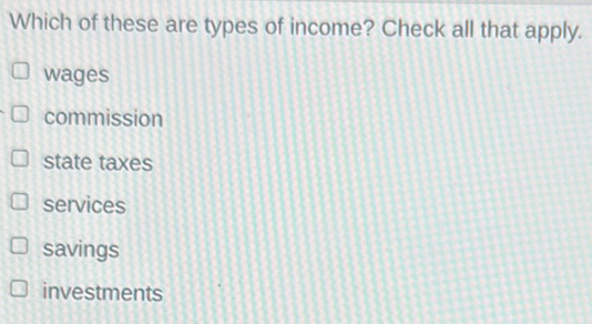 Which of These Are Types of Income? Check All That Apply. Wages ...