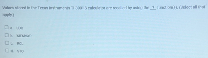 Values Stored in the Texas Instruments TI-30XIIS Calculator Are ...