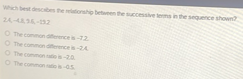 Best Describes Relationship Successive Terms Sequence Shown? 24,-48,9.6 ...