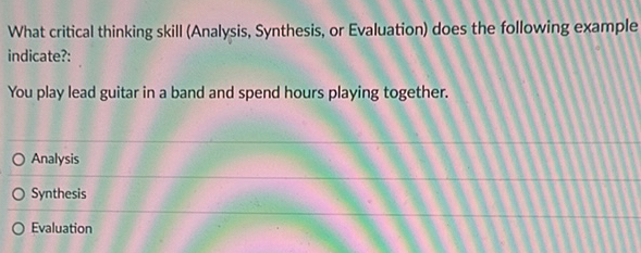 What Critical Thinking Skill (Analysis, Synthesis, or Evaluation)does ...