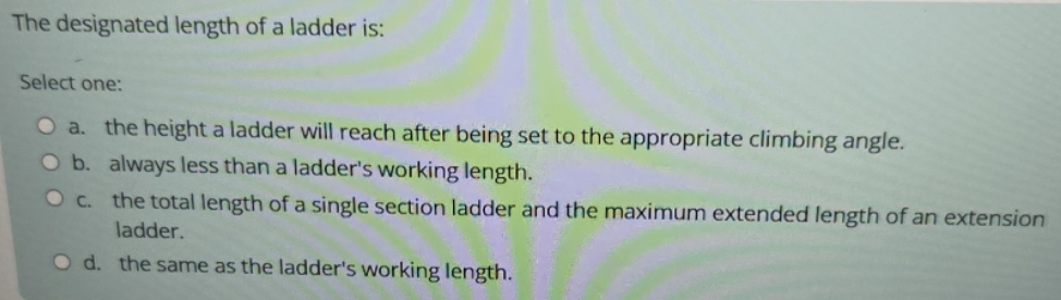 The Designated Length of a Ladder Is: Select One: A. the Height a ...