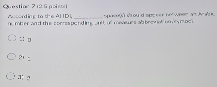 Question 7 (2.5 Points) According to the AHDI, __ Space(s) Should ...