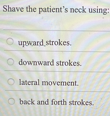 Shave the Patient's Neck Using: Upward Strokes. Downward Strokes ...