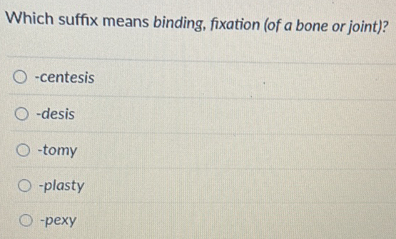 Which Suffix Means Binding, Fixation (of a Bone or Joint)? -centesis ...