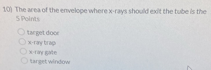 10) The Area of the Envelope Where X-rays Should Exit the Tube Is the 5 ...