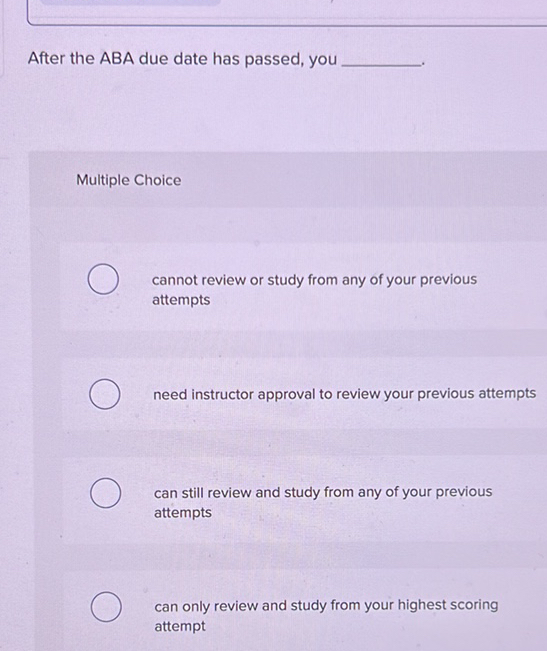 ABA Due Date Passed, You __ Multiple Choice Cannot Review Study Your ...
