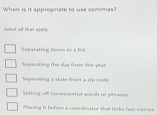 When Is It Appropriate to Use Commas? Select That Apply. Separating Items List Separating the ...